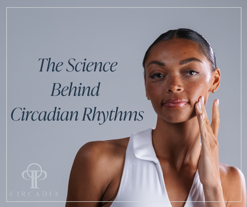 Understanding Circadian Rhythms and Their Role in Skin Health | CIRCADIA