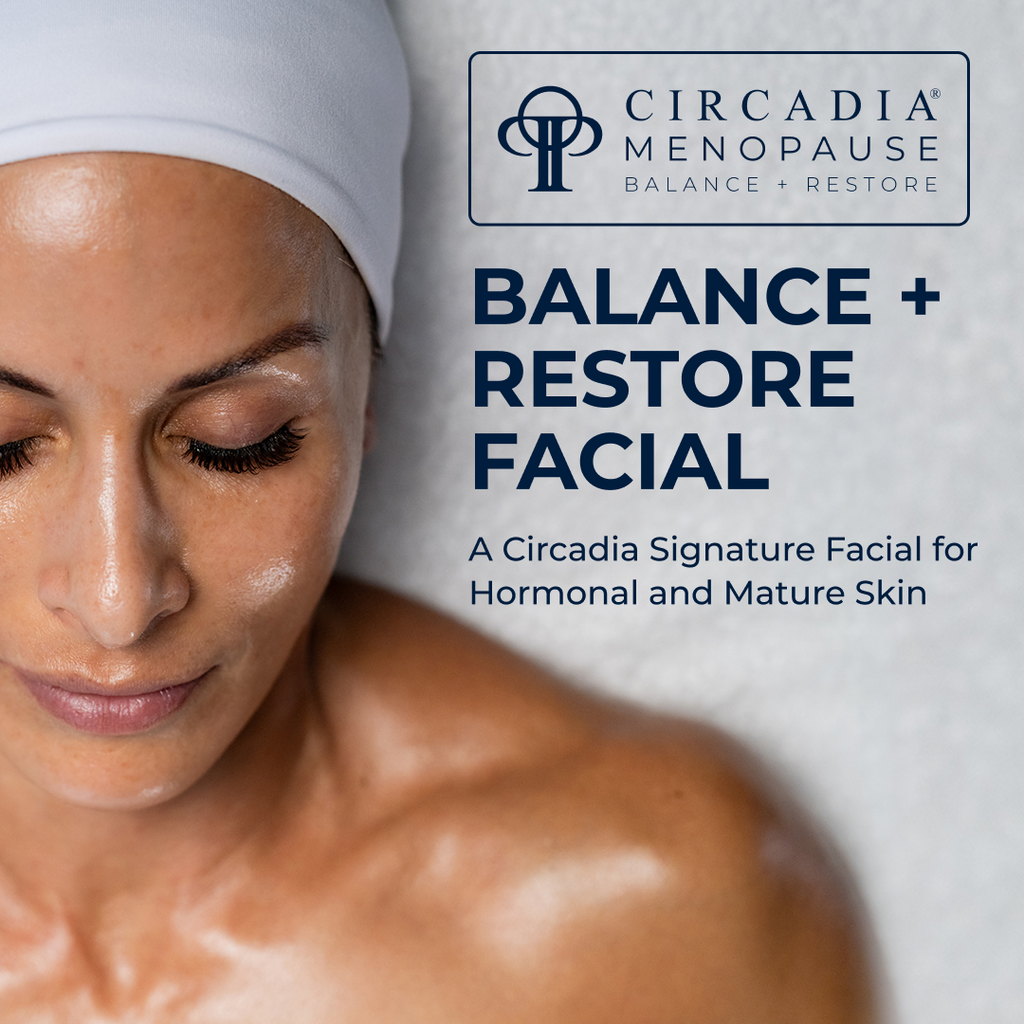 Menopause Balance+Restore Signature Facial | CIRCADIA